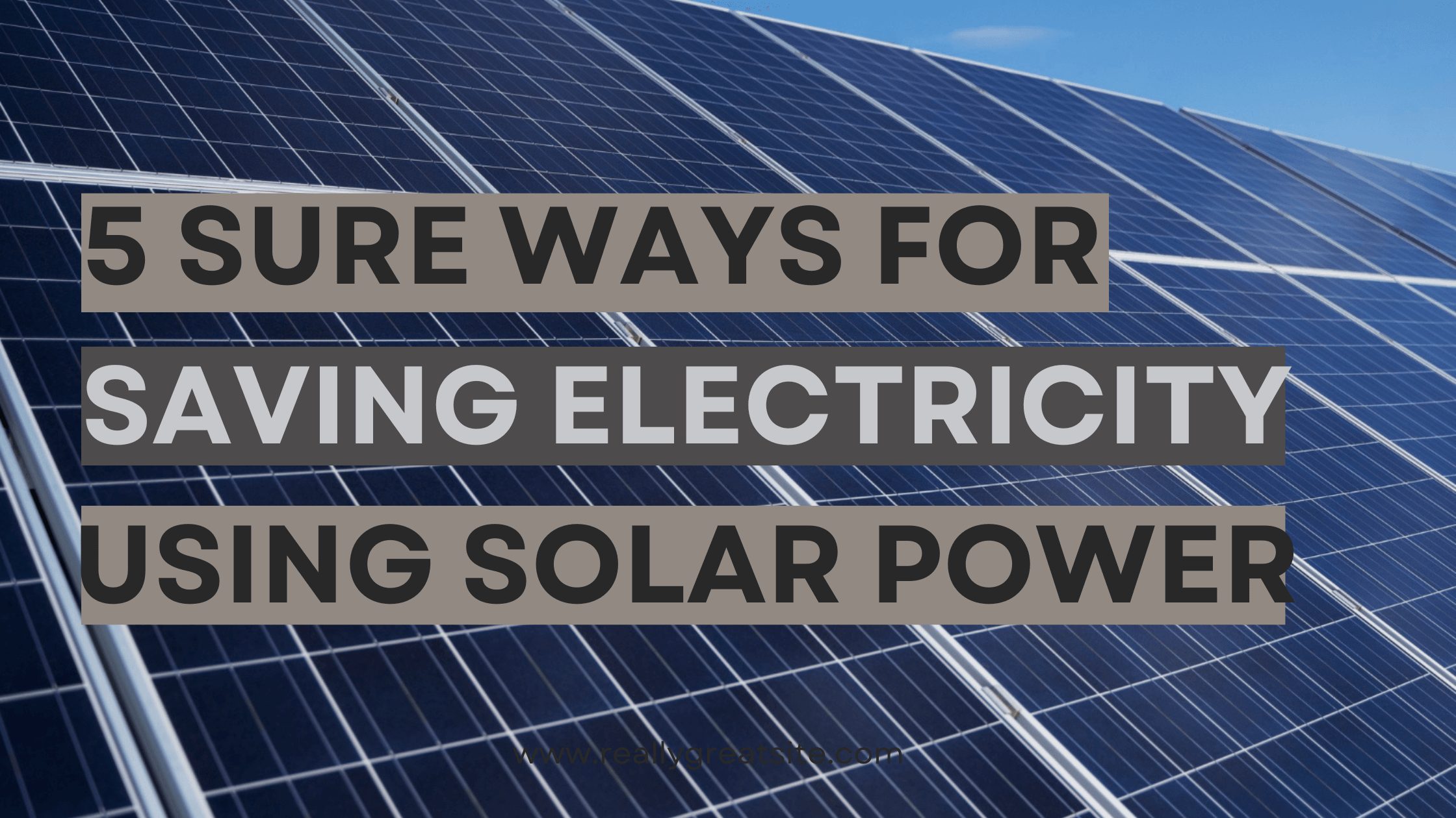 5 Sure Ways For Saving Electricity Using Solar Power | Best Renewable ...